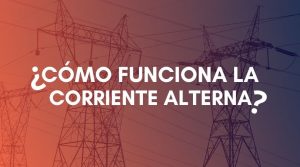 🥇¿Cómo funciona la Corriente Alterna? - Guía 100% Práctica